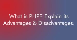 What is PHP? Explain its Advantages & Disadvantages. - Easy Coding School